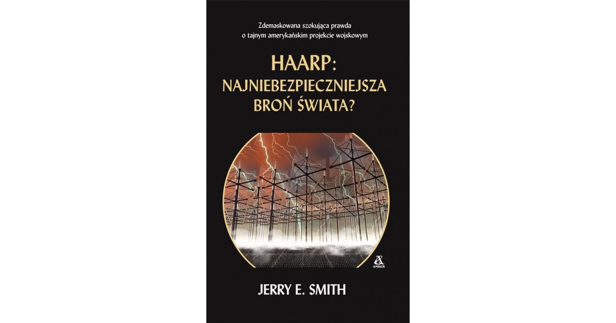 HAARP Najniebezpieczniejsza broń świata? - Smith Jerry E. książka | Selkar