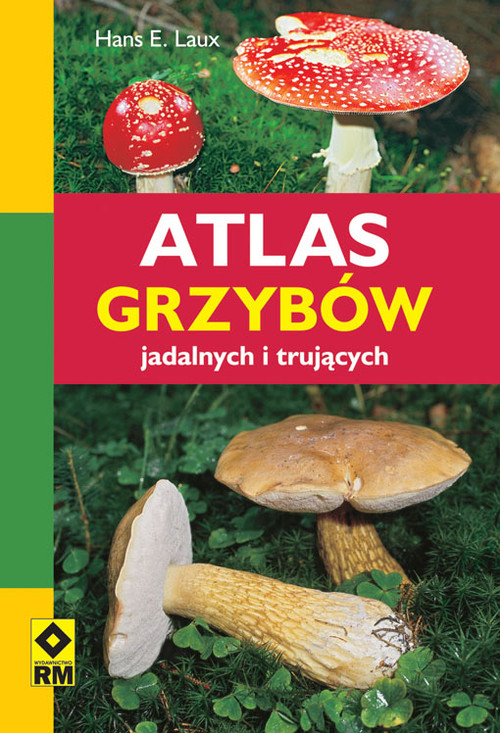 Atlas grzybów jadalnych i trujących - Laux Hans E. książka | Selkar